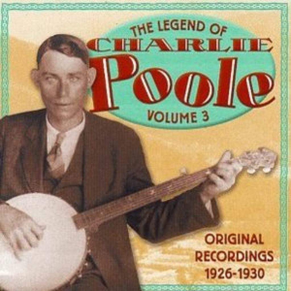 The Legend of Charlie Poole, Vol. 3: Original Recordings 1926-1930 ...